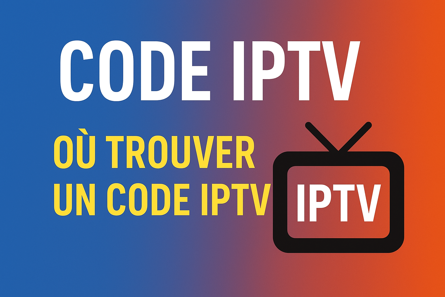 IPTV Gratuit 2025 : Comment Avoir Les Codes IPTV Gratuit